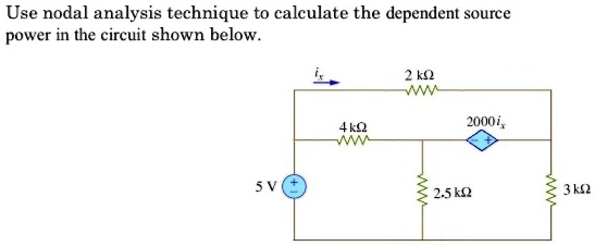SOLVED: Use nodal analysis technique to calculate the dependent source ... SOLVED: Use nodal analysis technique to calculate the dependent source ...
