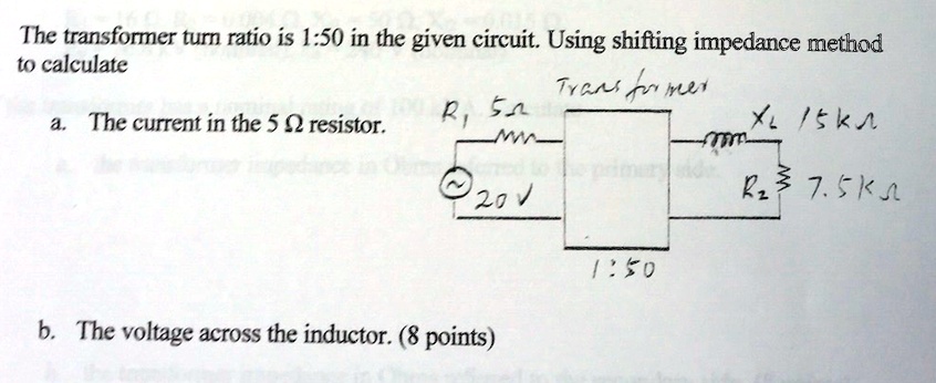 SOLVED: The transformer turn ratio is 1:50 in the given circuit. Using the shifting impedance ...