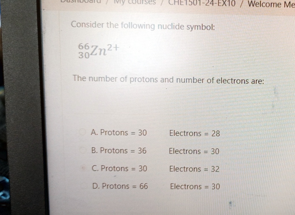 consider the following nuclide symbol 6630zn2 the number of protons and number of electrons are ...