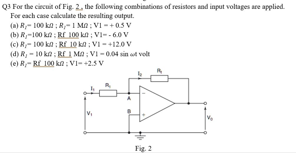 SOLVED: O3 For the circuit of Fig. 2, the following combinations of resistors and input voltages ...