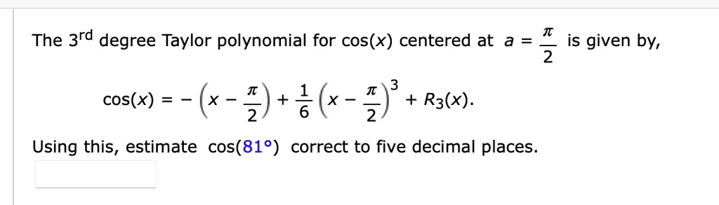 The 3rd degree Taylor polynomial for cos(x) centered at 2 is given by ...