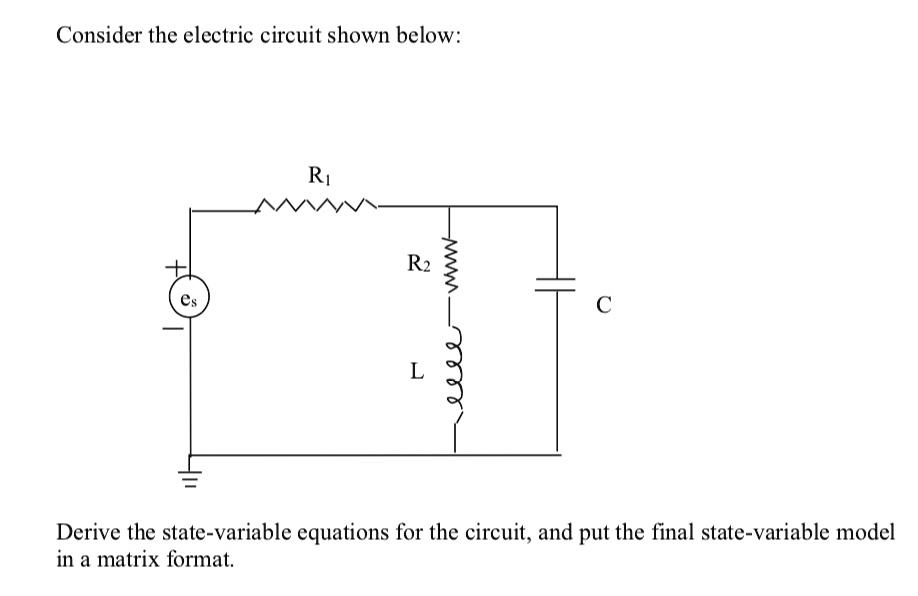 SOLVED: 'show all steps Consider the electric circuit shown below: Ri Rz Derive the state ...