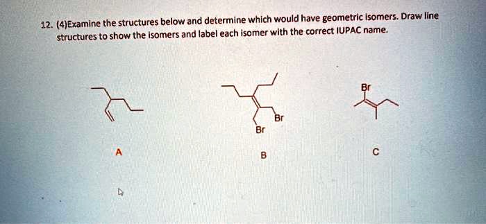 SOLVED: Examine the structures below and determine which would have geometric isomers. Draw line ...