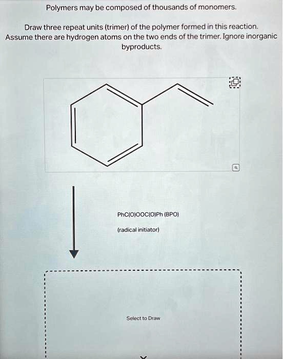 Polymers may be composed of thousands of monomers. Draw three repeat ...