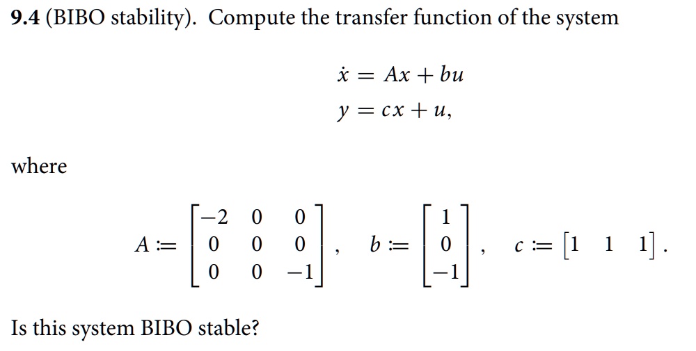SOLVED: 9.4 (BIBO stability). Compute the transfer function of the system x = Ax + bu y=cx+u ...