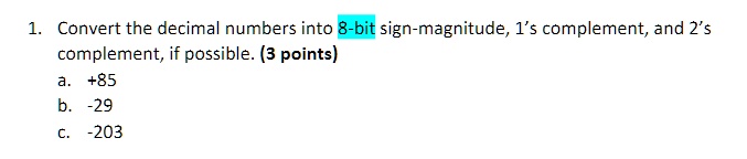 SOLVED: Convert the decimal numbers into 8-bit sign-magnitude, 1's ...
