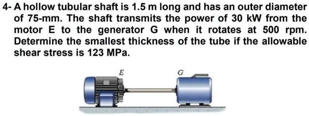 4- A hollow tubular shaft is 1.5 m long and has an outer diameter of 75 ...