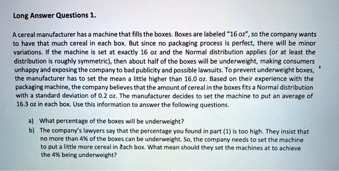 SOLVED:Long Answer Questions 1. A cereal manufacturer has = machine ...
