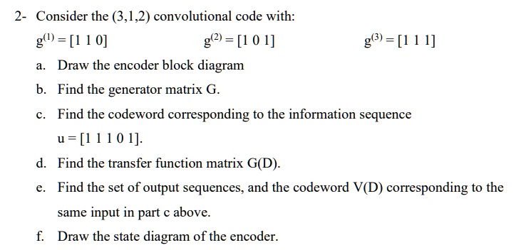 2- Consider the (3,1,2) convolutional code with: g (1) = [1 1 0] g (2 ...