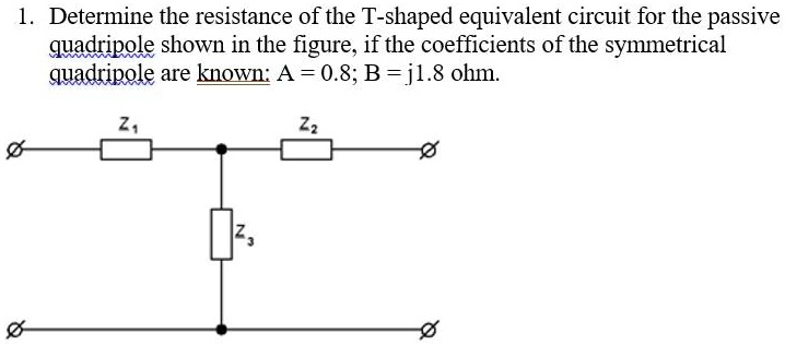 1. Determine the resistance of the T-shaped equivalent circuit for the ...