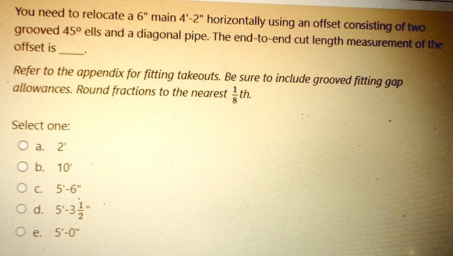 You need to relocate a 6" main 4'-2" horizontally using an offset ...