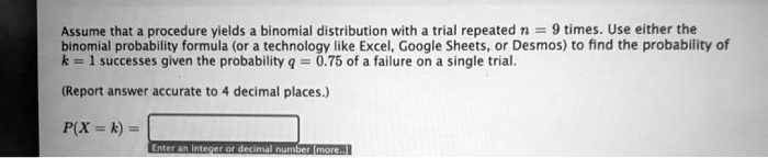 SOLVED: Assume that procedure yields binomial distribution with trial repeated n times. Use ...