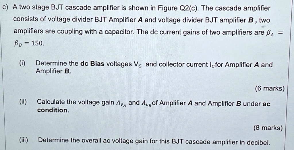 c) A two-stage BJT cascade amplifier is shown in Figure Q2(c). The cascade amplifier consists of ...