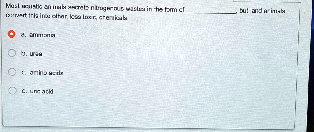 SOLVED: Most aquatic animals secrete nitrogenous wastes in the form of ...