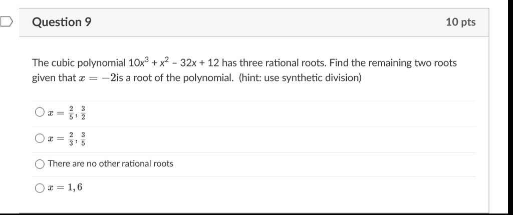SOLVED: Question 9 10 pts The cubic polynomial 1Ox? + x2 32x + 12 has three rational roots. Find ...