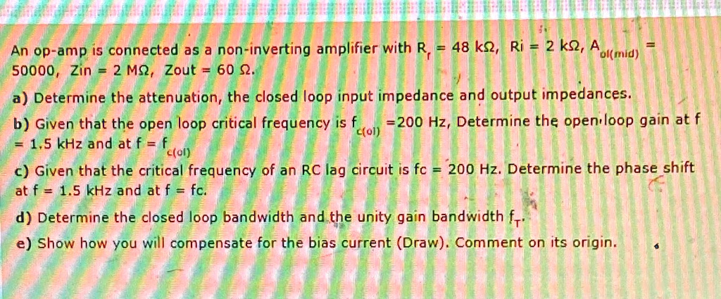 SOLVED: An op-amp is connected as a non-inverting amplifier with Rf=48kΩ, Ri=2kΩ, AOL(mid)=50000 ...