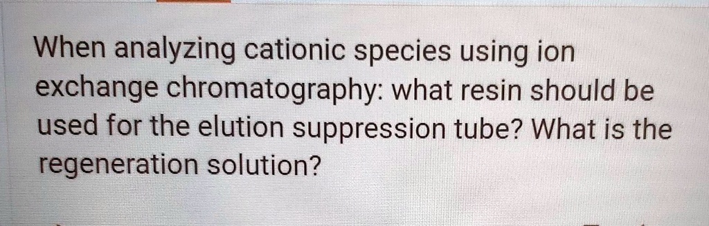 SOLVED: When analyzing cationic species using ion exchange ...