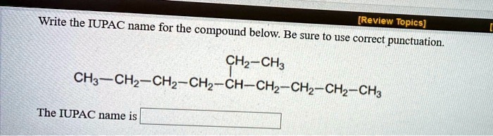 SOLVED:Write the IUPAC name for the [Review Topics] compound below Be sure to Use correct ...