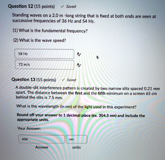 SOLVED: Question 12 (15 points) Saved Standing waves on a 2.0 m -long string that is fixed at ...