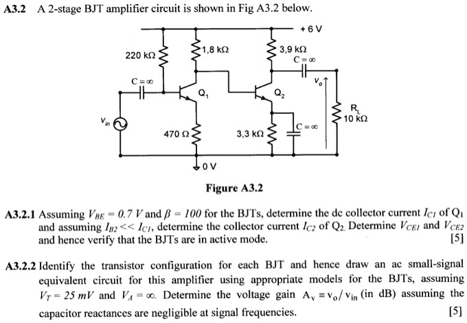 A3.2 A 2-stage BJT amplifier circuit is shown in Fig A3.2 below. +6V 1,8 ?? 220 ?? 3,9 ?? C = ∞C ...