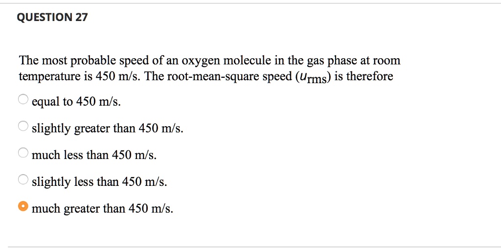 SOLVED: QUESTION 27 The most probable speed of an oxygen molecule in ...