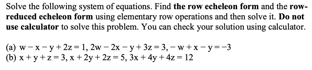 SOLVED: Solve the following system of equations. Find the row echelon ...