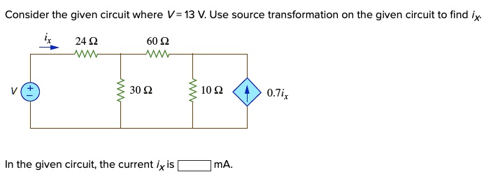 Consider the given circuit where V = 13 V. Use source transformation on the given circuit to ...
