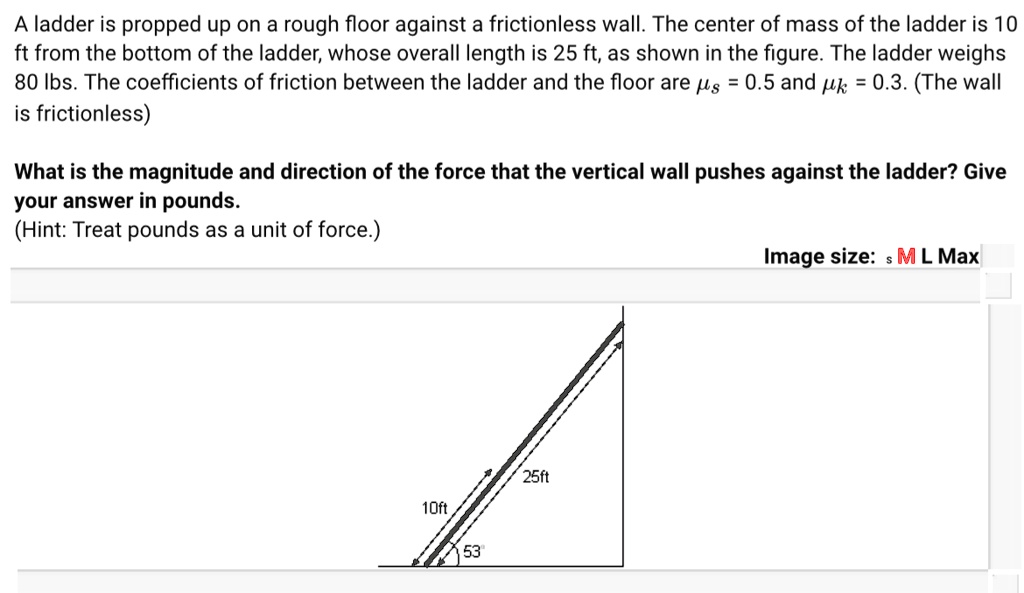 SOLVED: A ladder is propped up on a rough floor against a frictionless ...