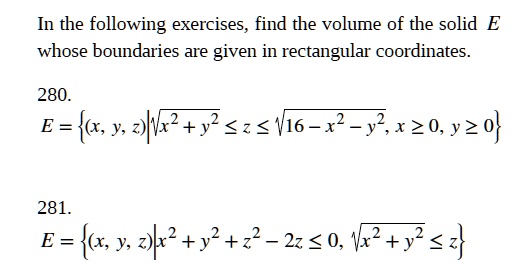 In the following exercises, find the volume of the solid E whose boundaries are given in ...