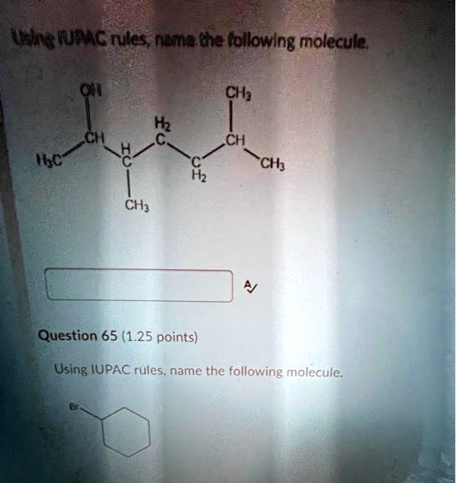 SOLVED: both questions nUCrulesnamethe tollowing molecule OF CHa H2 CH CH CH3 HC CH3 Question 65 ...