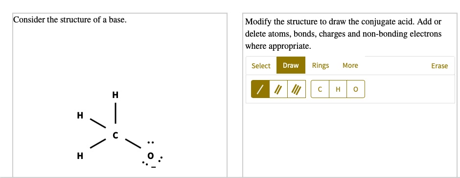 SOLVED: Consider the structure of a base Modify the structure to draw the conjugate acid. Add O ...