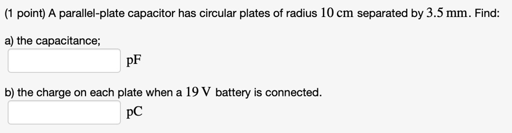 (1 point) A parallel-plate capacitor has circular plates of...