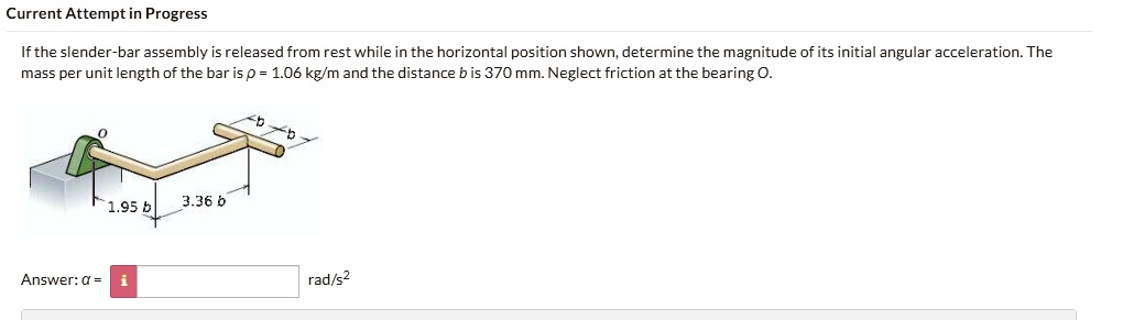 SOLVED: CurrentAttemptin Progress If the slender-bar assembly is released from rest while in the ...
