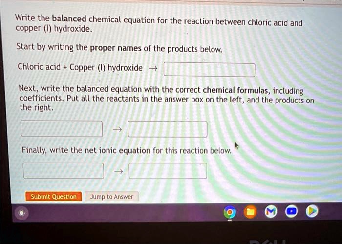 Write the balanced chemical equation for the reaction between chloric acid and copper (1 ...