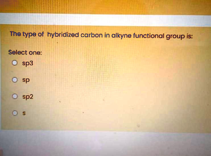 SOLVED: The type of hybridized carbon in alkyne functional group is ...