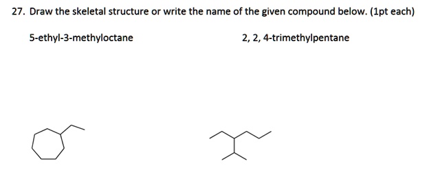 Draw The Skeletal Structure Or Write The Name Of The Given Compound Below 1pt Each 5 Ethvl 3