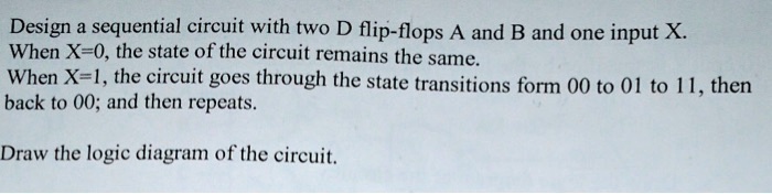 SOLVED: Show all steps Design a sequential circuit with two D flip-flops A and B and one input X ...