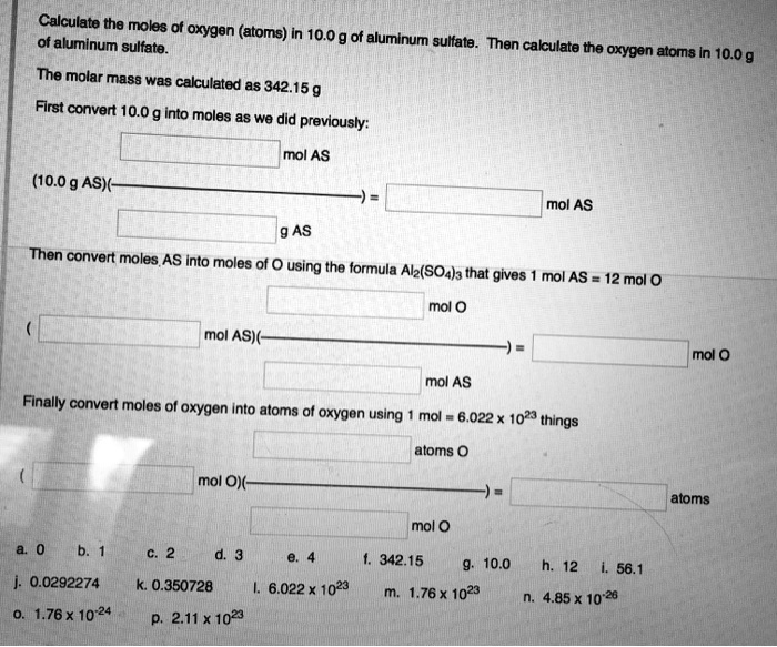 calculate the moles of oxygan atoms in 100 of aluminum sulfate aluminum sultata then cakulate ...