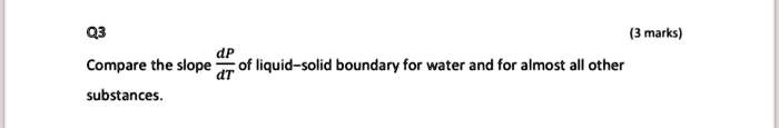 SOLVED: (3 marks) Compare the slope substances:. of liquid-solid ...