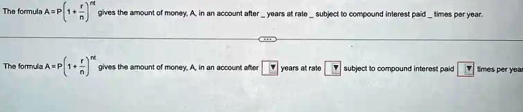 SOLVED: The formula A = P(1 + r/n)^(nt) gives the amount of money in an ...