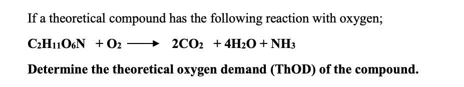 If a theoretical compound has the following reaction with oxygen; C2H11O6N + O2 2CO2 + 4H2O ...
