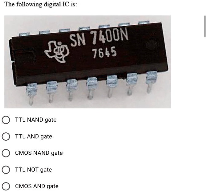 SOLVED: The following digital IC is SN 7400N 7645 TTL NAND gate TTL AND ...