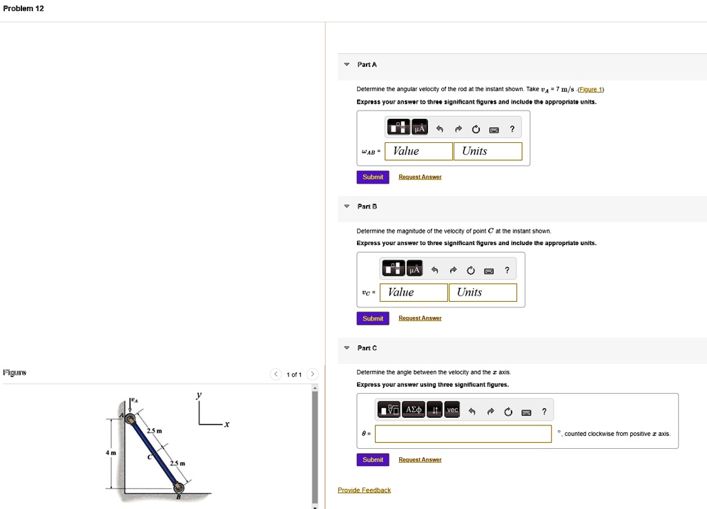 SOLVED: Problem 12 Part A Determine the angular velocity of the rod at the instant shown. Take v ...