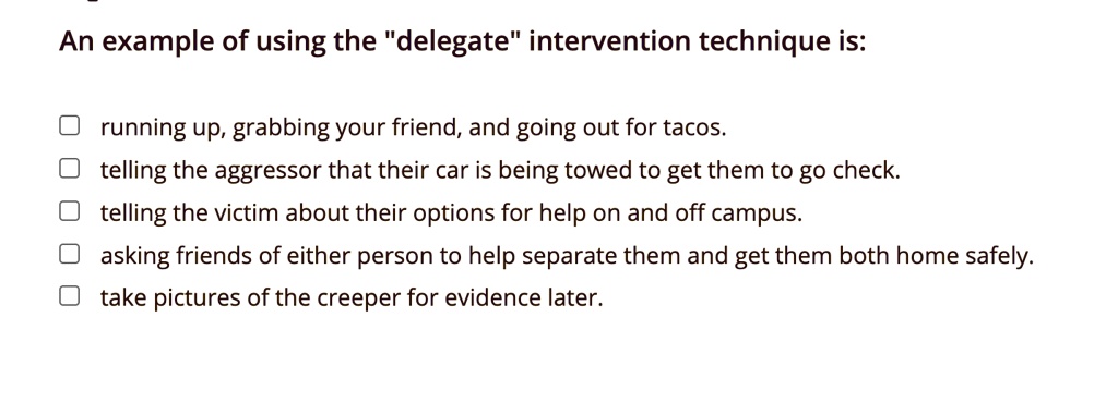 An example of using the "delegate" intervention technique is: ? running ...