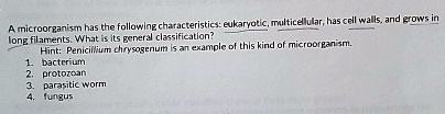 A microorganism has the following characteristics: eukaryotic ...