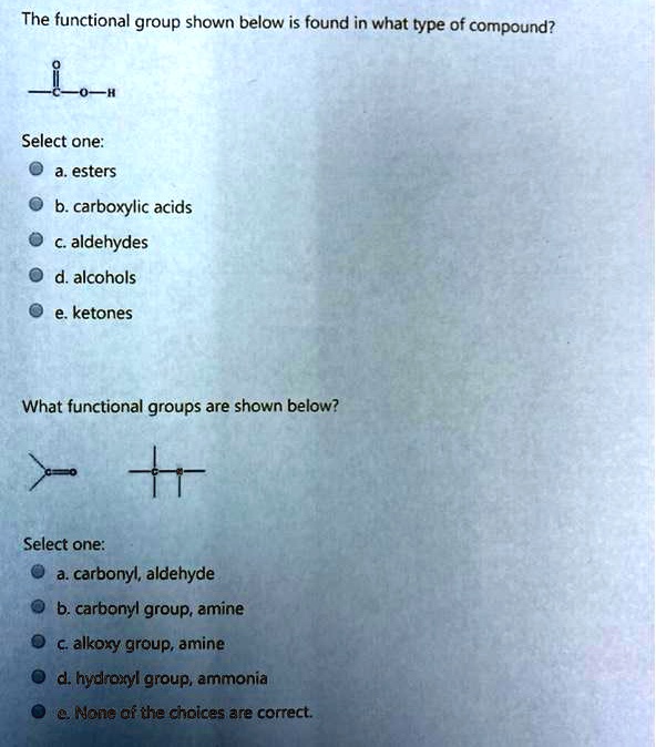 SOLVED: The functional group shown below is found in what type of compound? Select one: a ...