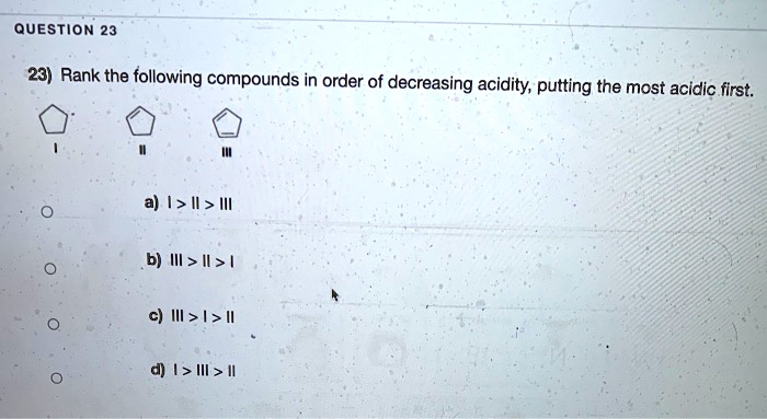 SOLVED: Question 23 Rank the following compounds in order of decreasing acidity, putting the ...