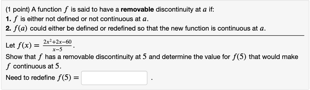SOLVED: (1 point) A function f is said to have a removable discontinuity at a if: 1. f is either ...