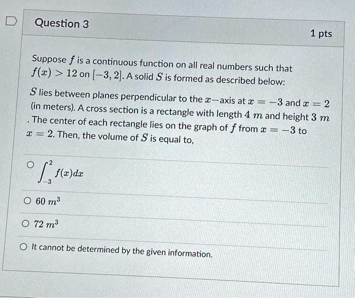 SOLVED: Question 3 Suppose f is a continuous function on all real numbers such that f(x) > 12 on ...