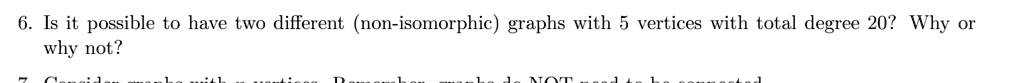 6 is it possible to have two different non isomorphic graphs with 5 vertices with total degree ...